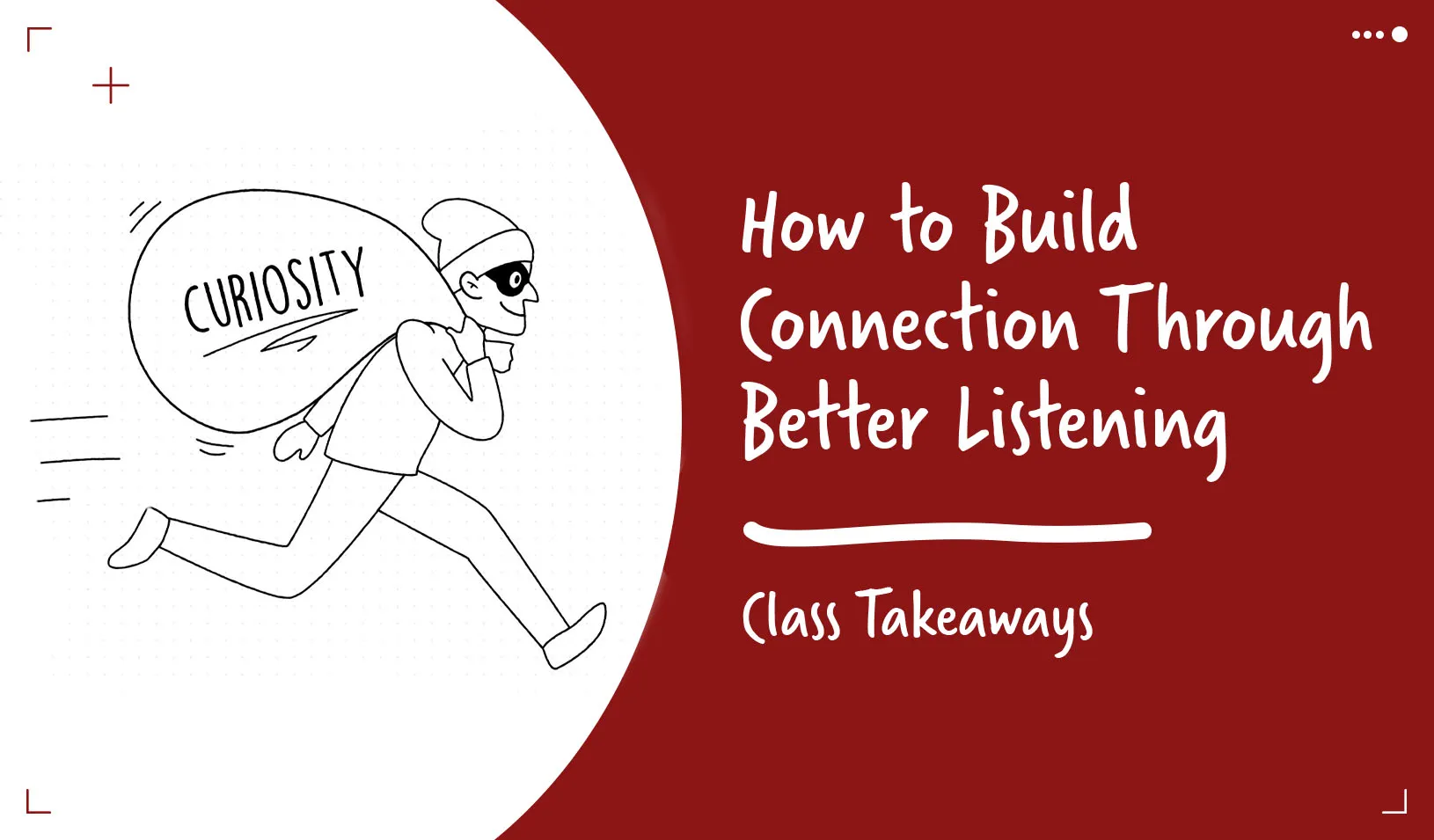 Class Takeaways — How to Build Connection Through Better Listening ...
